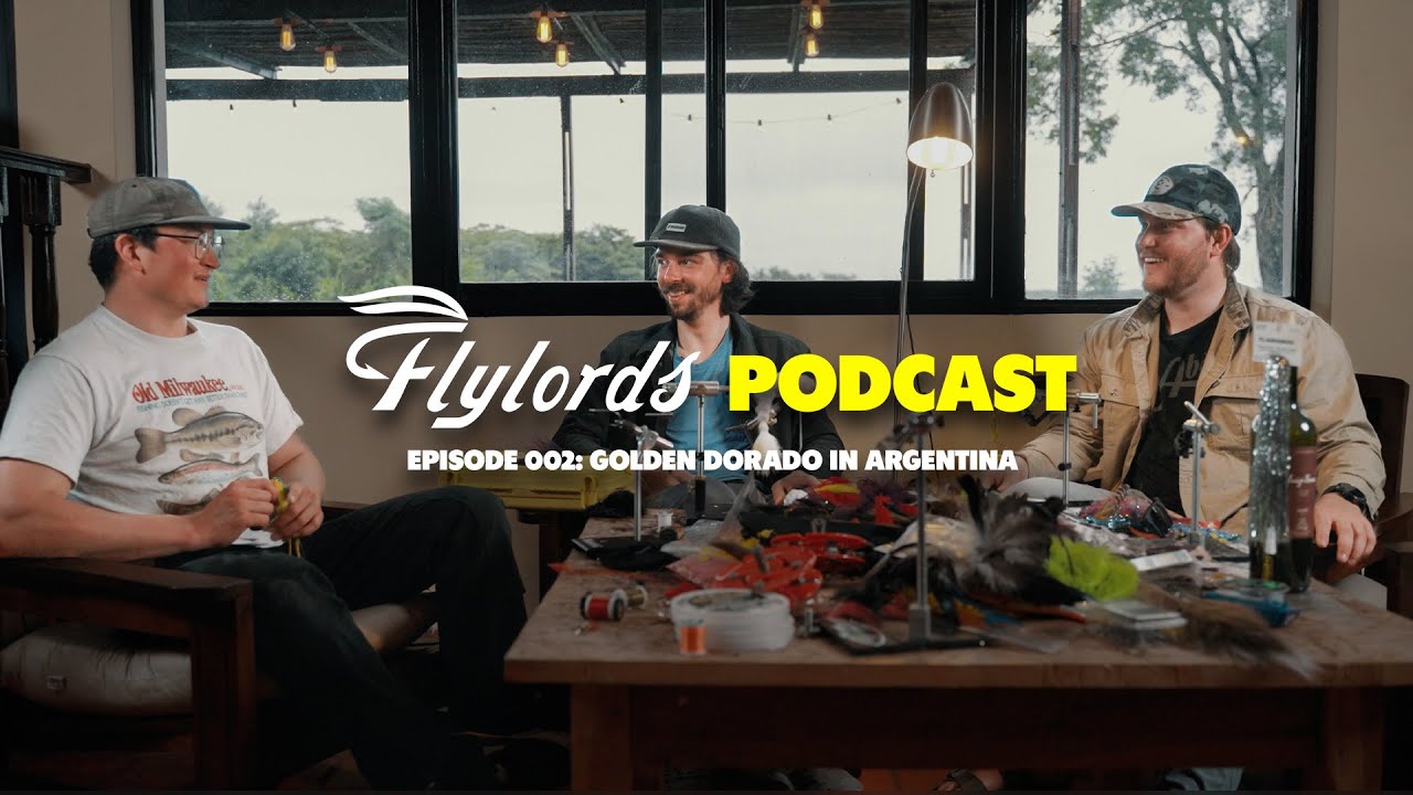 The Flylords Podcast: Episode 2 Golden Dorado in Argentina - Flylords Mag